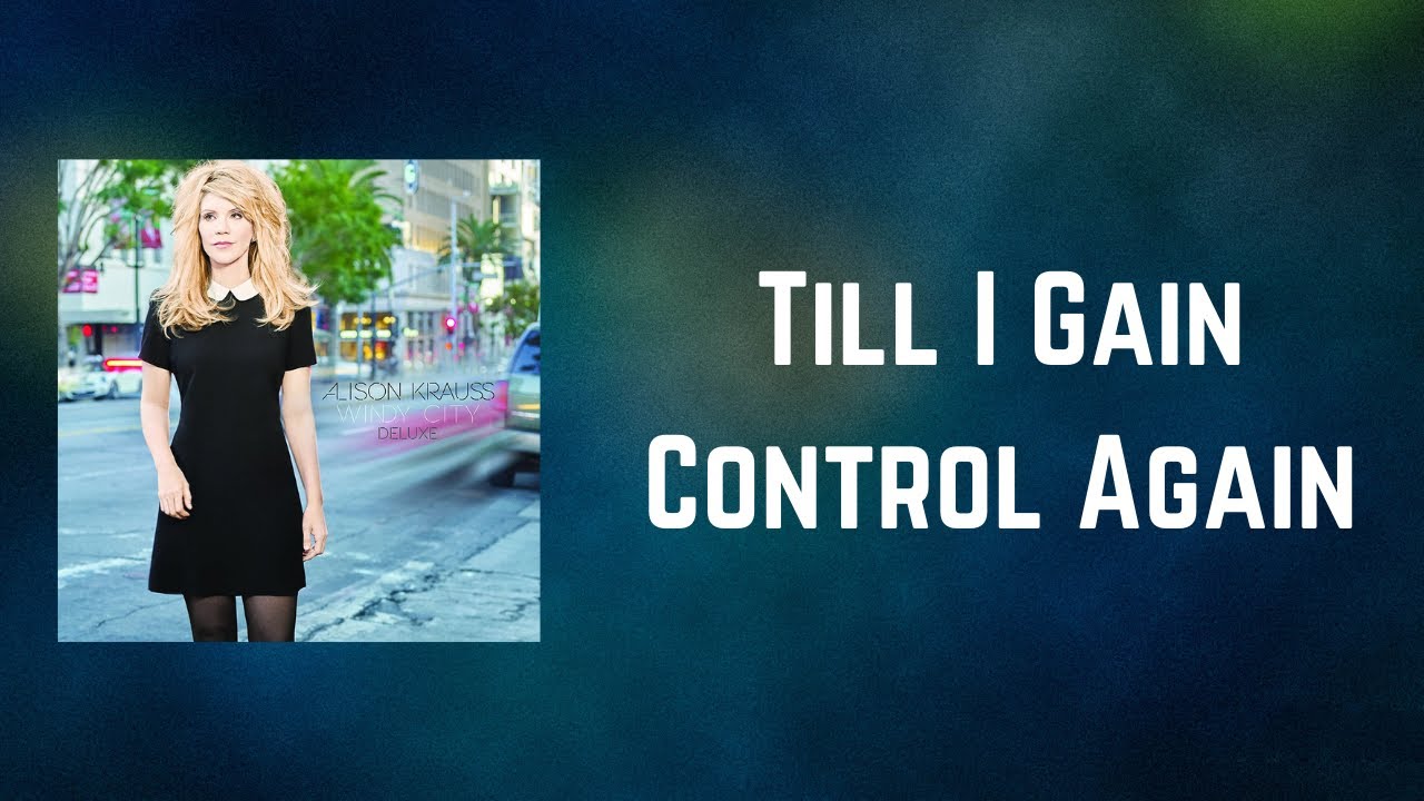 Alison Krauss - Till I Gain Control Again (Lyrics) - YouTube