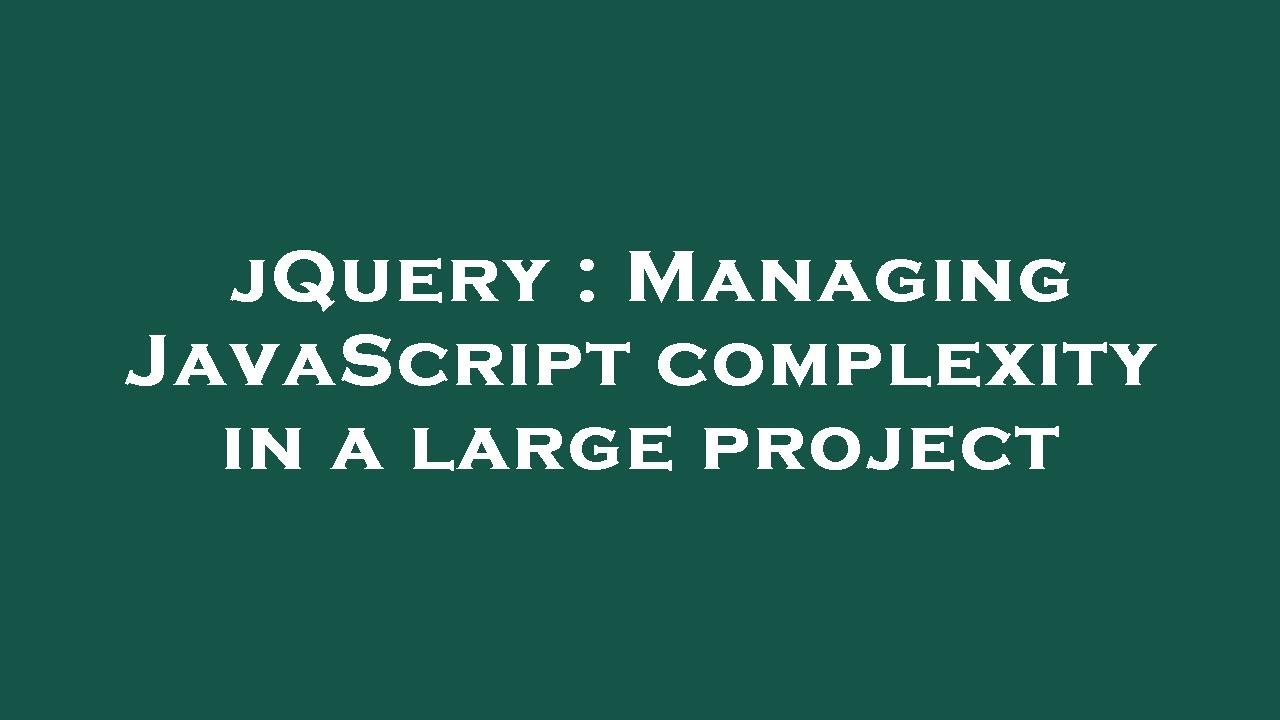 jQuery : Managing JavaScript complexity in a large project - YouTube
