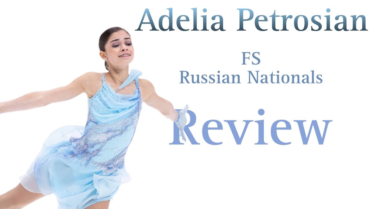 ADELIA PETROSYAN | RUSSIAN NATIONALS | FS | REVIEW - YouTube