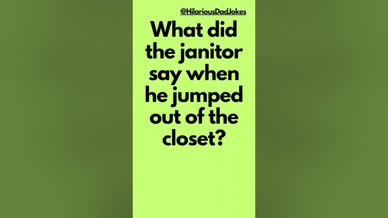 HILARIOUS JOKE What Did The Janitor Say When He Jumped Out Of The hilarious-joke-what-did-the-janitor-say-when-he-jumped-out-of-the