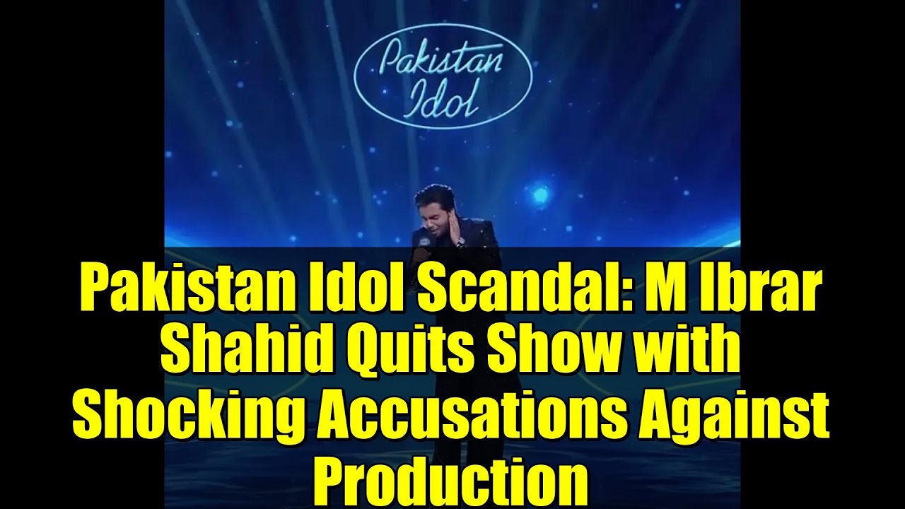 Pakistan Idol Scandal: M Ibrar Shahid Quits Show with Shocking ...