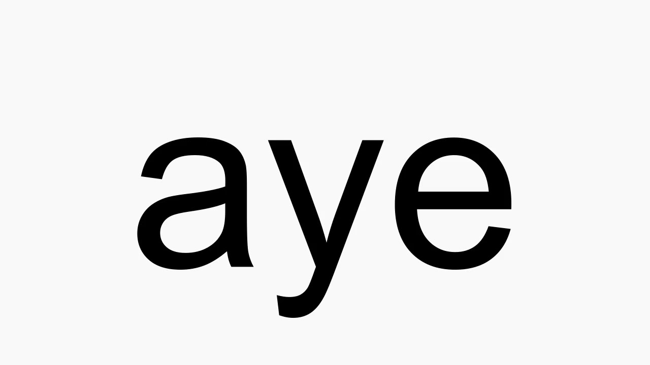 How to pronounce aye - YouTube