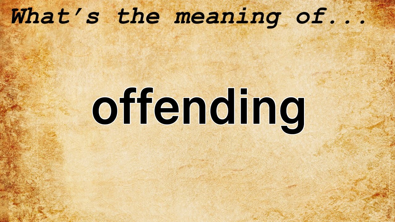 Offending Meaning | Definition of Offending - YouTube