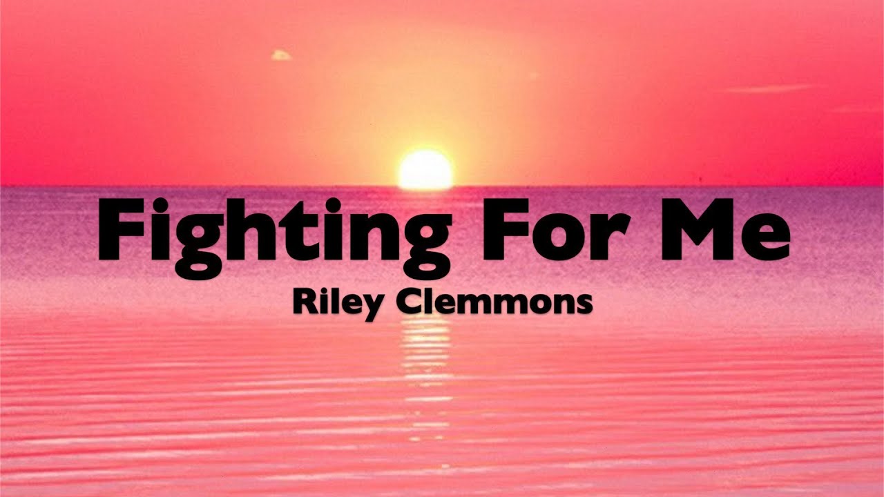 Riley Clemmons - Fighting For Me (Lyrics) - YouTube