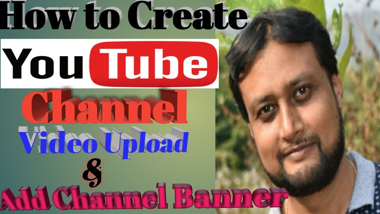 How to create You tube Channel, How to upload a video, How to add ...
