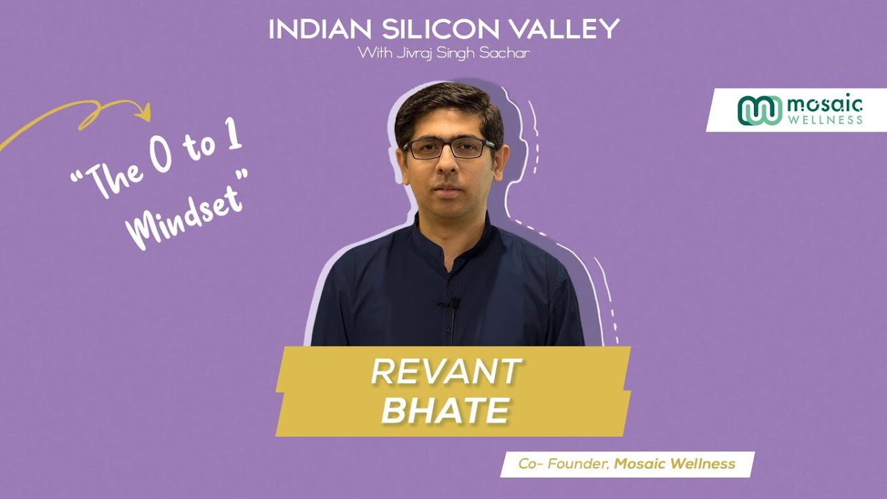The 0 to 1 Mindset - Revant Bhate, Co-Founder - Mosaic Wellness ...