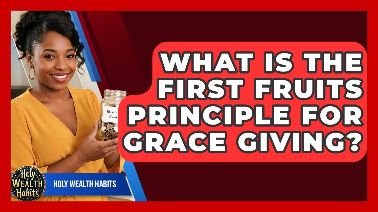 What Is The First Fruits Principle For Grace Giving? - Holy Wealth ...