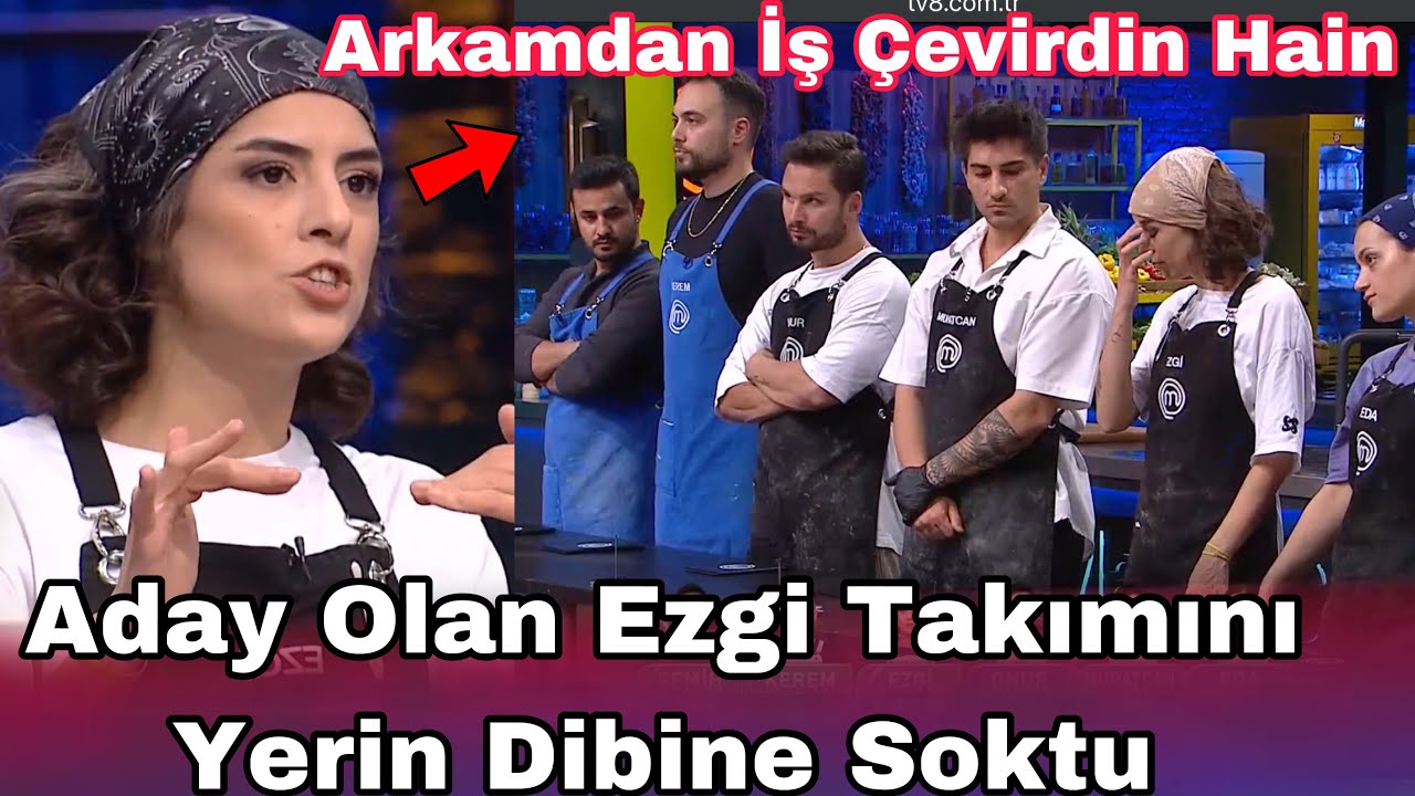 Masterchef Ezgi Takımını Yerşn Dibine Soktu Arkamdan İş Çevirdiniz ...
