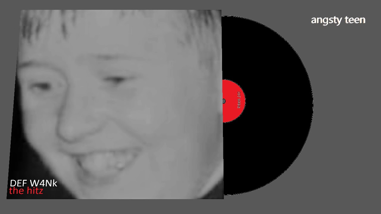 Angsty Teen - DEF W4Nk - YouTube