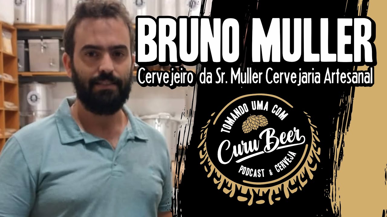 #3 - TOMANDO UMA COM CURU BEER - Convidado: Bruno Muller (Sr Muller ...