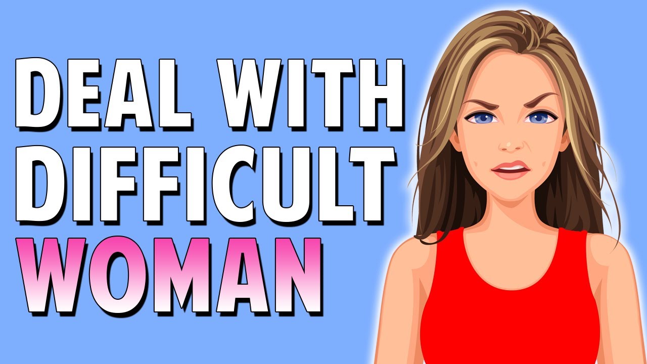 How To Deal With Difficult Women | Woman Psychology - YouTube