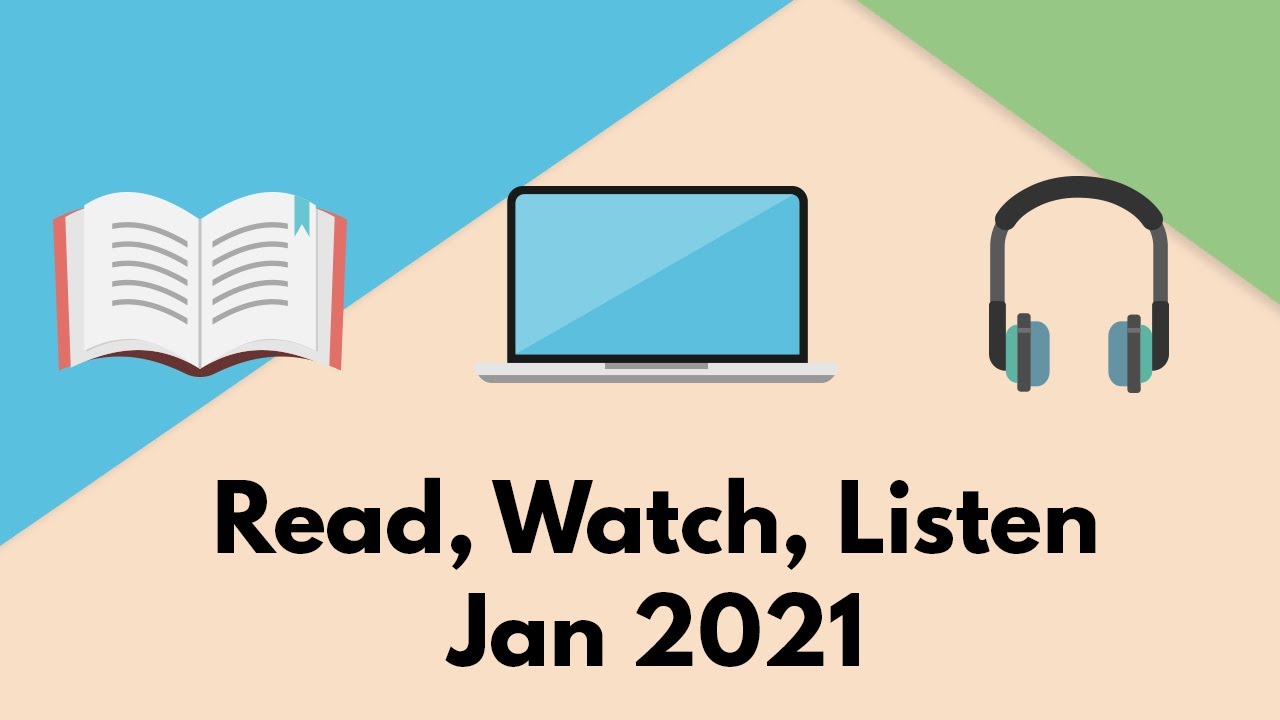 Read, Watch, Listen Jan 2021 - YouTube