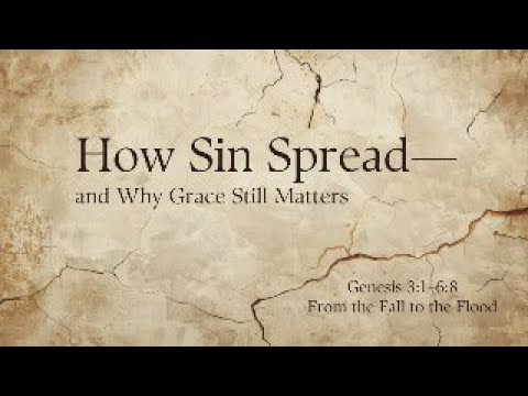 How Sin Spread—and Why Grace Still Matters || Genesis 3:1–6:8 || Dr ...