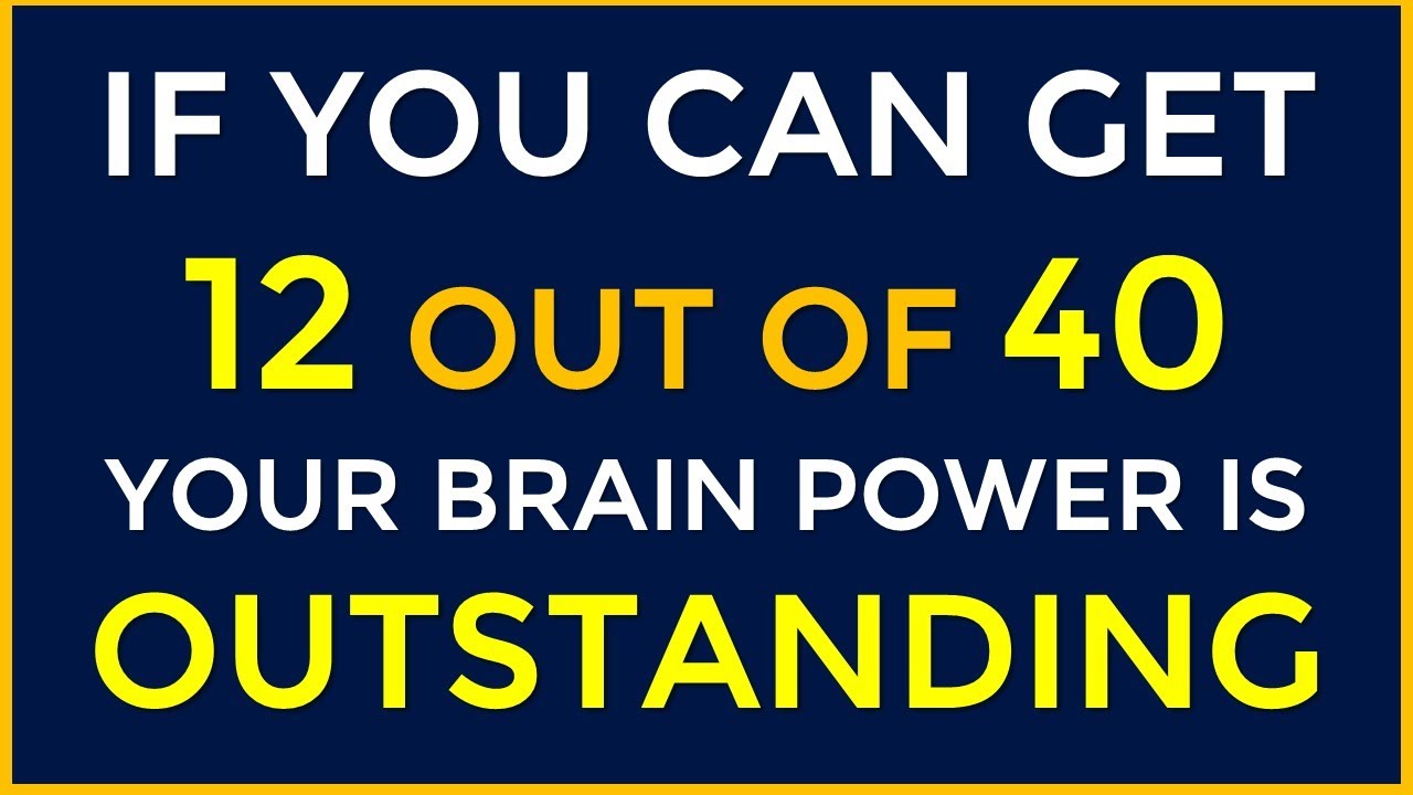 IF YOU CAN GET 12 OUT OF 40, YOUR BRAIN POWER IS OUTSTANDING | GK # ...
