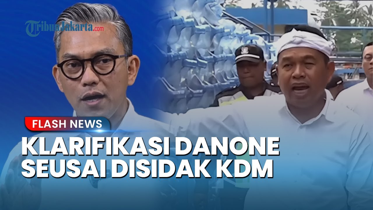 KLARIFIKASI DANONE soal Viral Pabrik Disidak KDM, Bantah Sumber Air ...