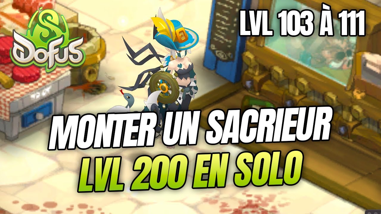 COMMENT MONTER UN SACRIEUR LVL 200 EN SOLO : LVL 103 à 111 [DOFUS 3 ...