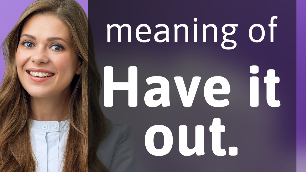 Understanding the Phrase "Have It Out" - YouTube