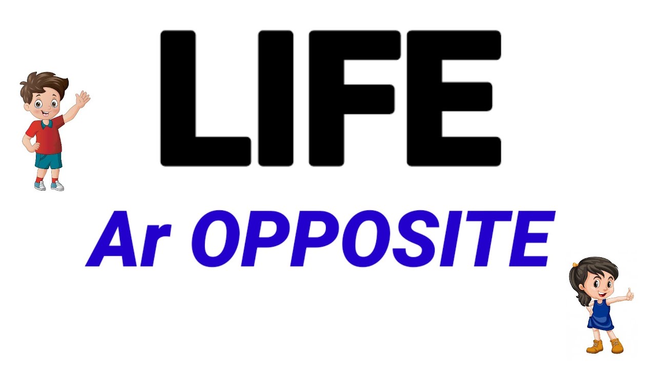 LIFE Ar OPPOSITE | Life Ar Opposite Word | What is the opposite word of ...