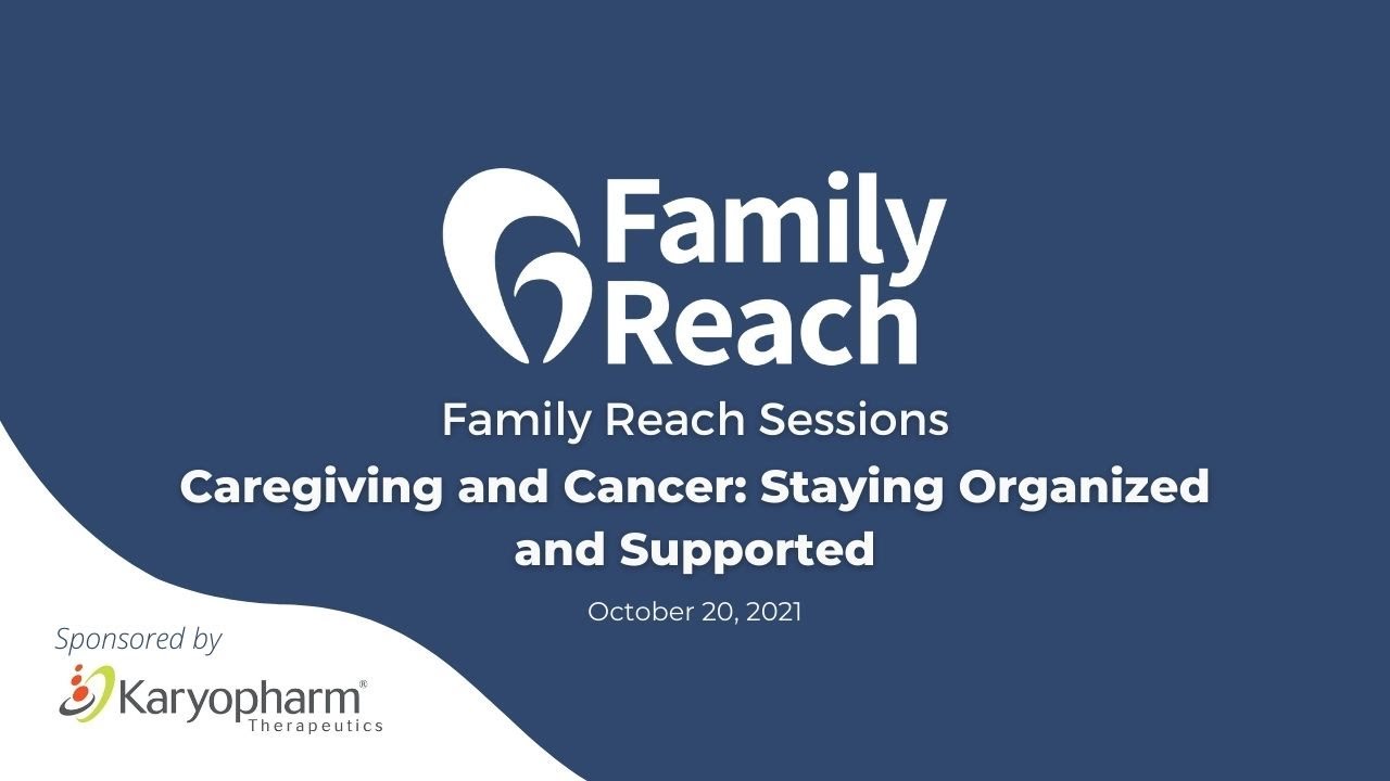 Family Reach Sessions: Caregiving and Cancer: Staying Organized and ...