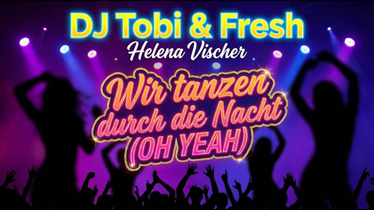 DJ Tobi & Fresh & Helena Vischer Wir tanzen durch die Nacht (Oh yeah ...