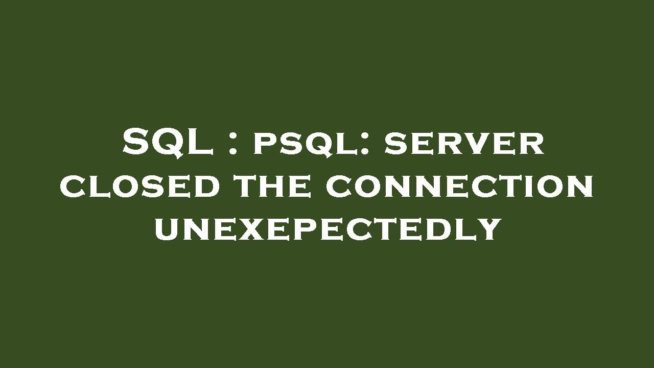 SQL Psql Server Closed The Connection Unexepectedly YouTube sql-psql-server-closed-the-connection-unexepectedly-youtube