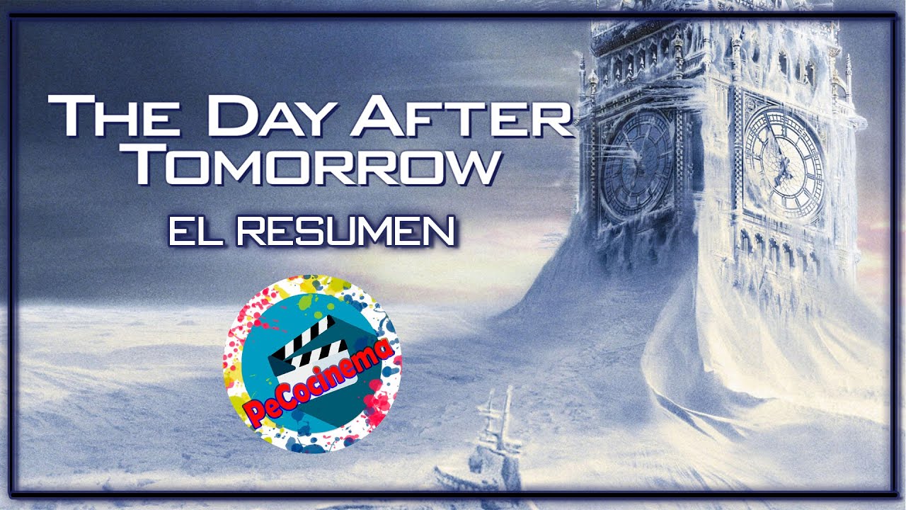 EL DÍA DESPUÉS DE MAÑANA / THE DAY AFTER TOMORROW (2004) - RESUMEN EN ...