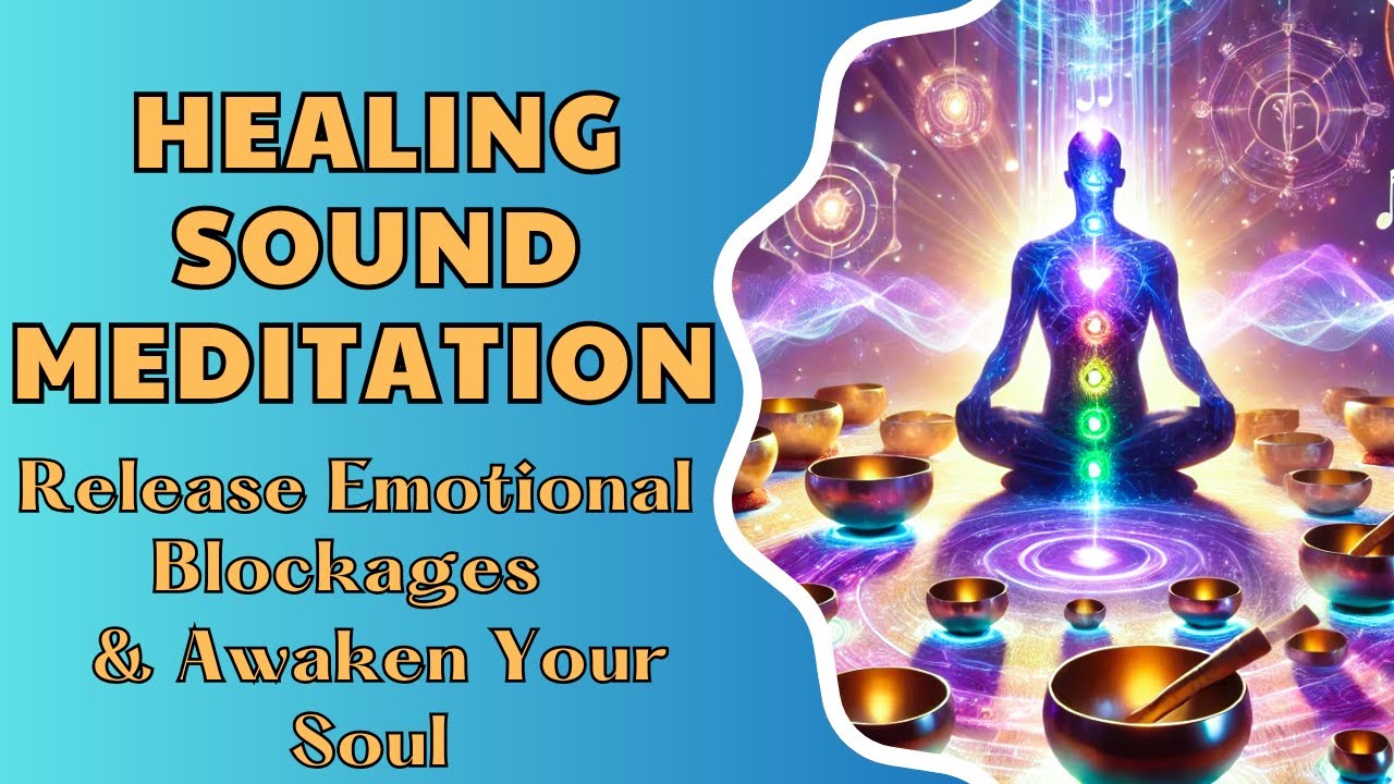 Healing Sound Meditation to Release Emotional Blockages & Awaken Your ...