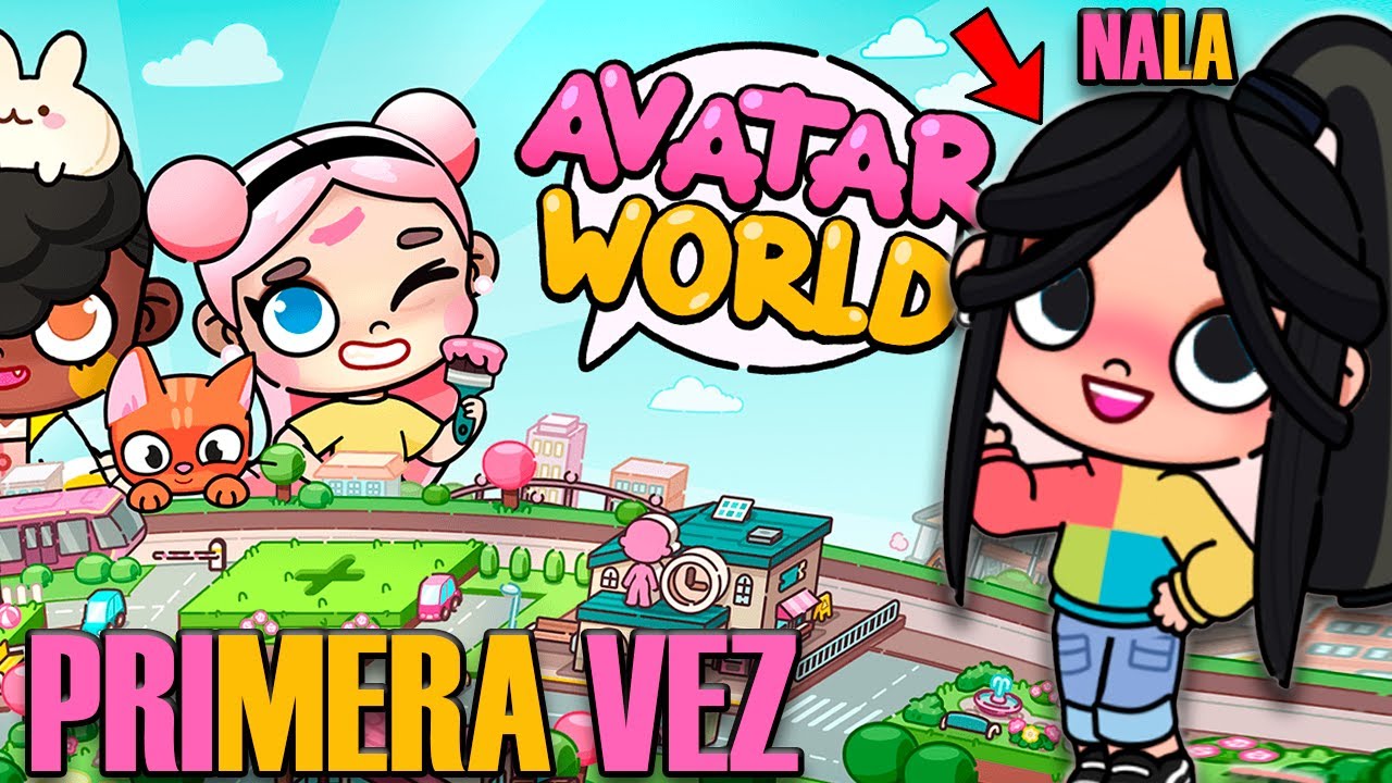 MI PRIMERA VEZ en AVATAR WORLD (CREANDO MI PERSONAJE) *NALA💞 - YouTube