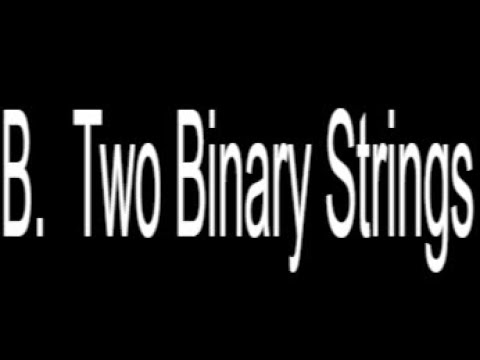 B. Two Binary Strings - YouTube