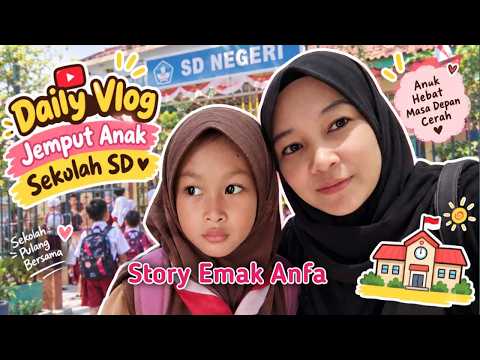 Daily Vlog Emak Jemput Bocil Pulang Sekolah | Story Emak Anfa