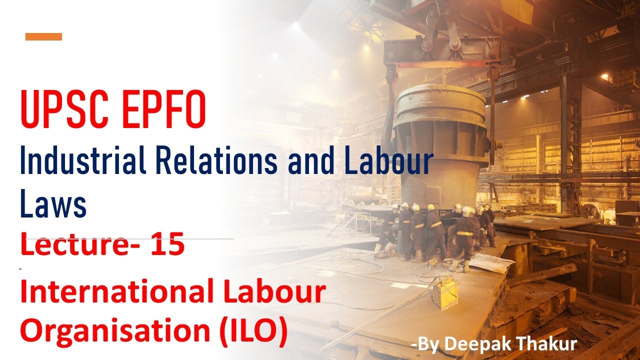 I R and Labour Laws UPSC EPFO 2020- Lecture 15 International Labour ...
