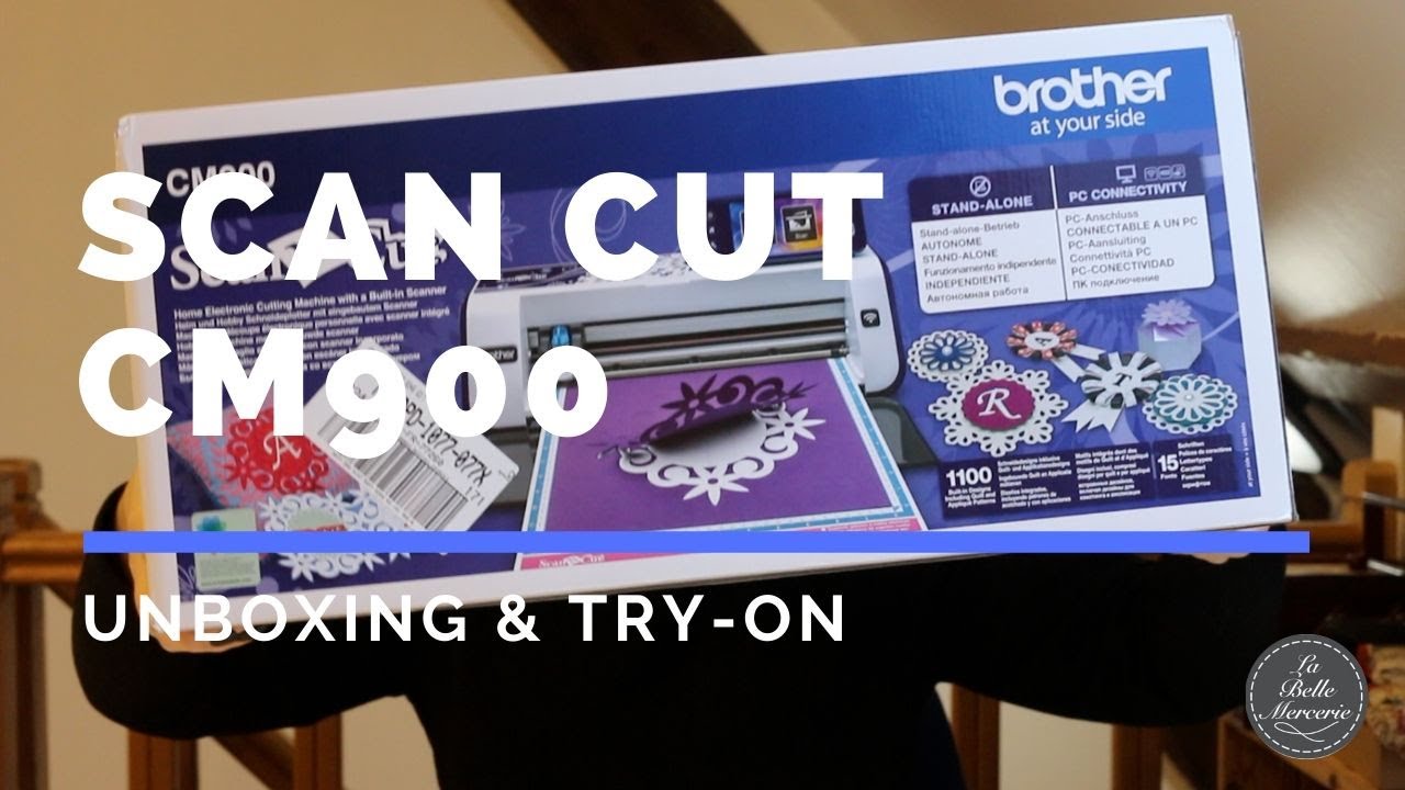SCAN CUT CM900 - Unboxing & Try-on - La Belle Mercerie - YouTube