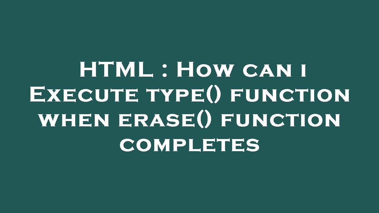 Html How Can I Execute Type Function When Erase Function 2811