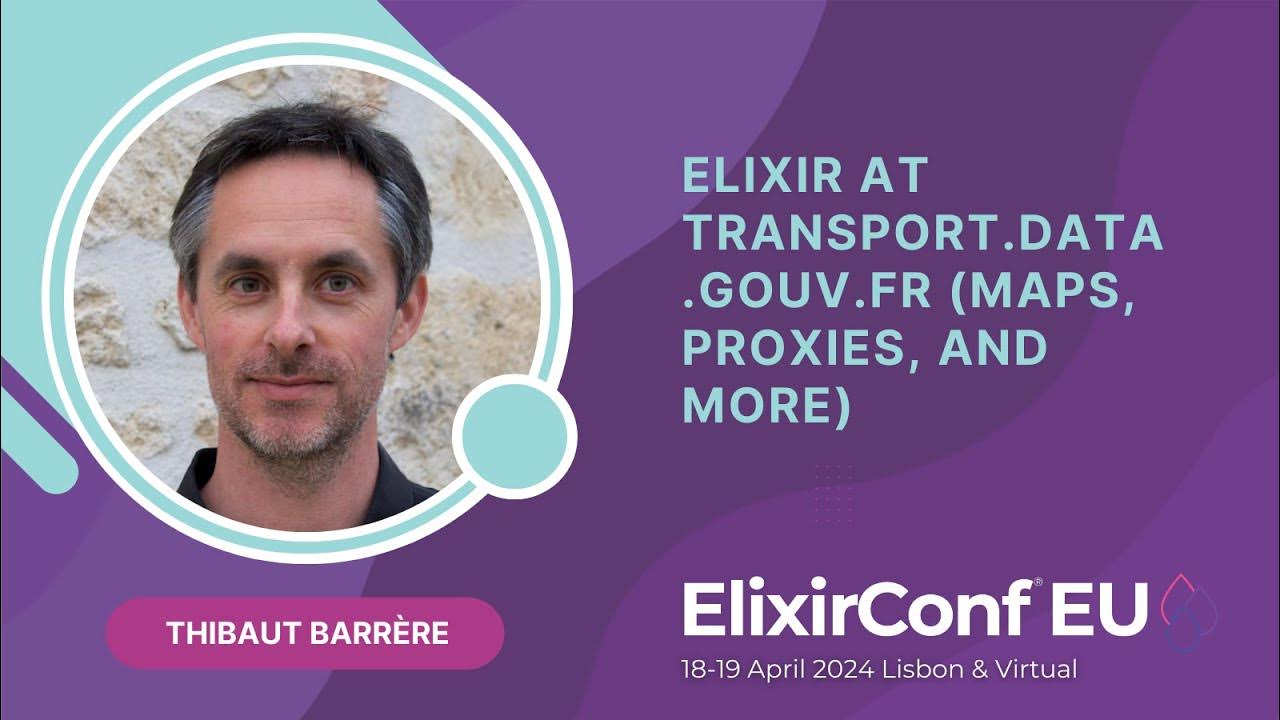 Elixir at transport.data.gouv.fr (maps, proxies, and more) - Thibaut Barrère | ElixirConf EU ...