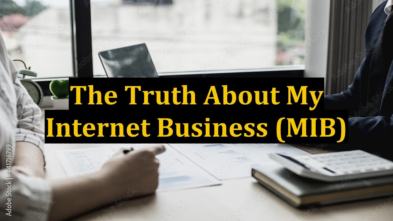 The Truth About My Internet Business (MIB) - YouTube
