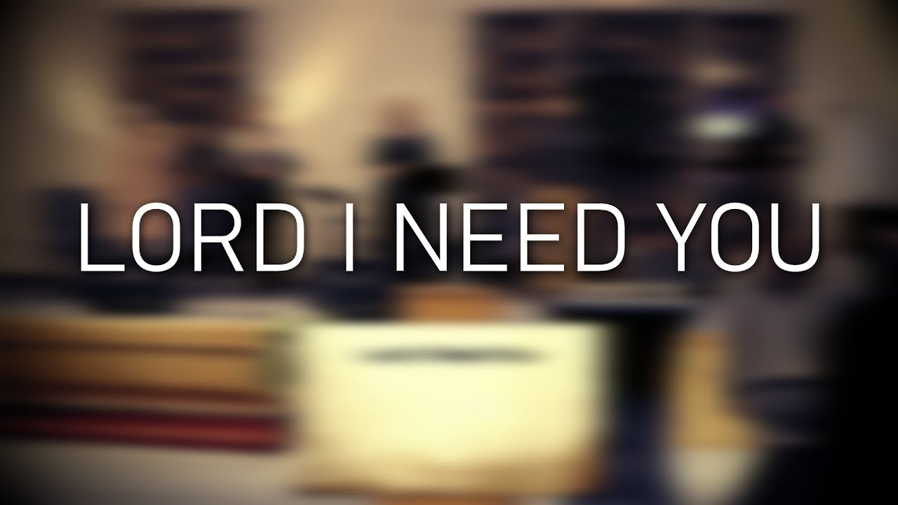 Lord I Need You - YouTube