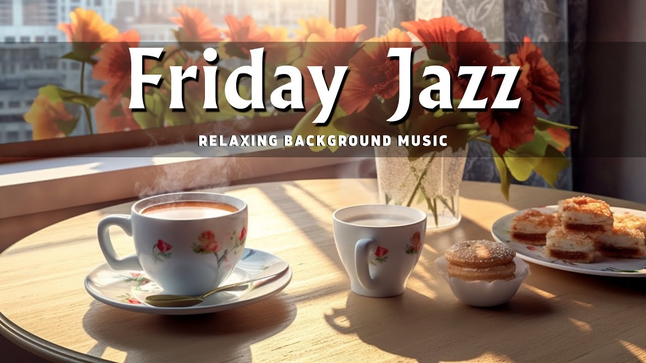 Friday Smooth Jazz 🎷Unwind and Embrace the Relaxing Vibes of the ...