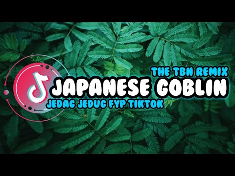 DJ JAPANESE GOBLIN ONEESAN || JEDAG JEDUG FYP TIKTOK || The TBN Remix #djterbaru2023 #djtiktok #fyp