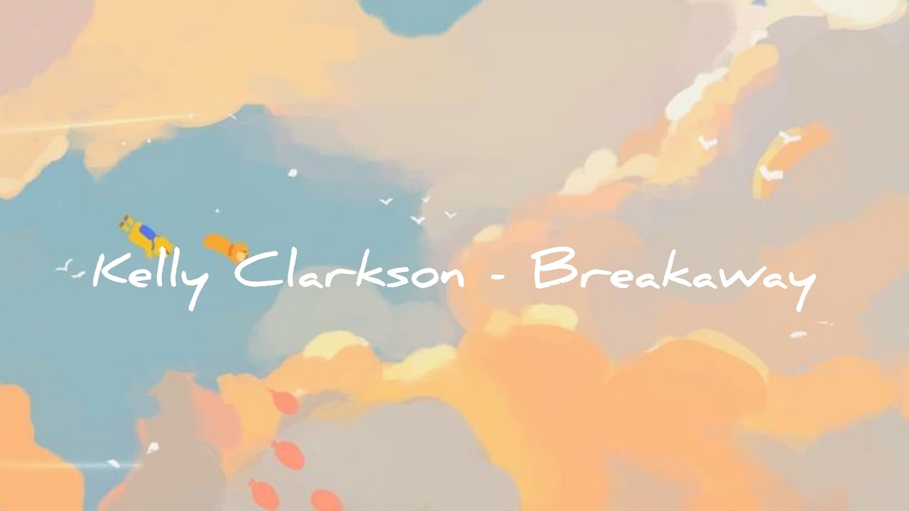Kelly Clarkson - Breakaway lyrics - YouTube