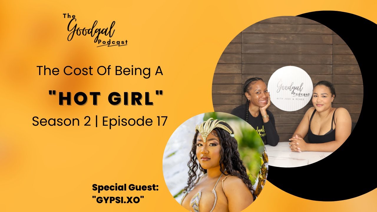 The Cost Of Being A Hot Girl ft @Gypsi The Goodgal Podcast Season 2 ...