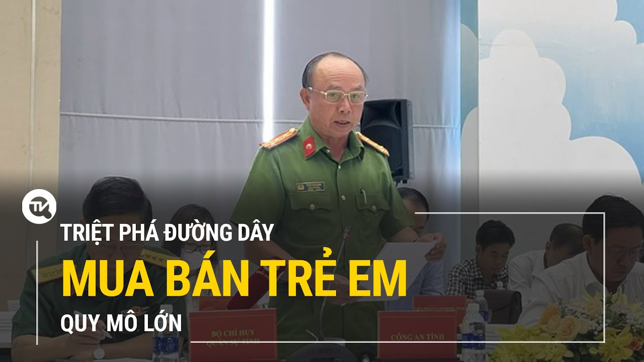 Triệt Phá đường Dây Mua Bán Trẻ Em Quy Mô Lớn Truyền Hình Quốc Hội