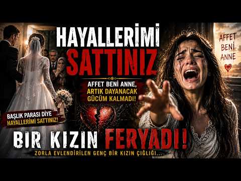 HAYALLERİMİ SATTINIZ | Zorla Evlendirilen Bir Genç Kızın Feryadı 😭