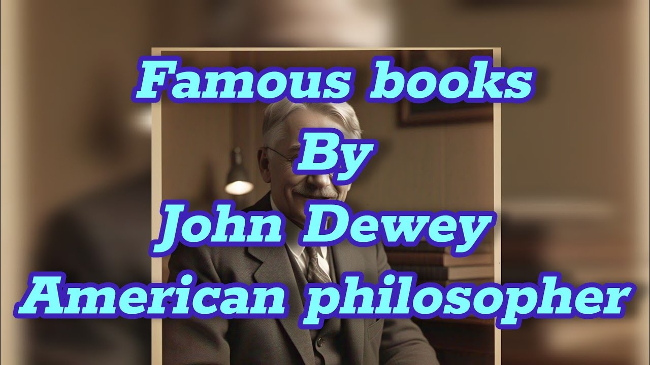 name of books written by John Dewey American philosopher - YouTube