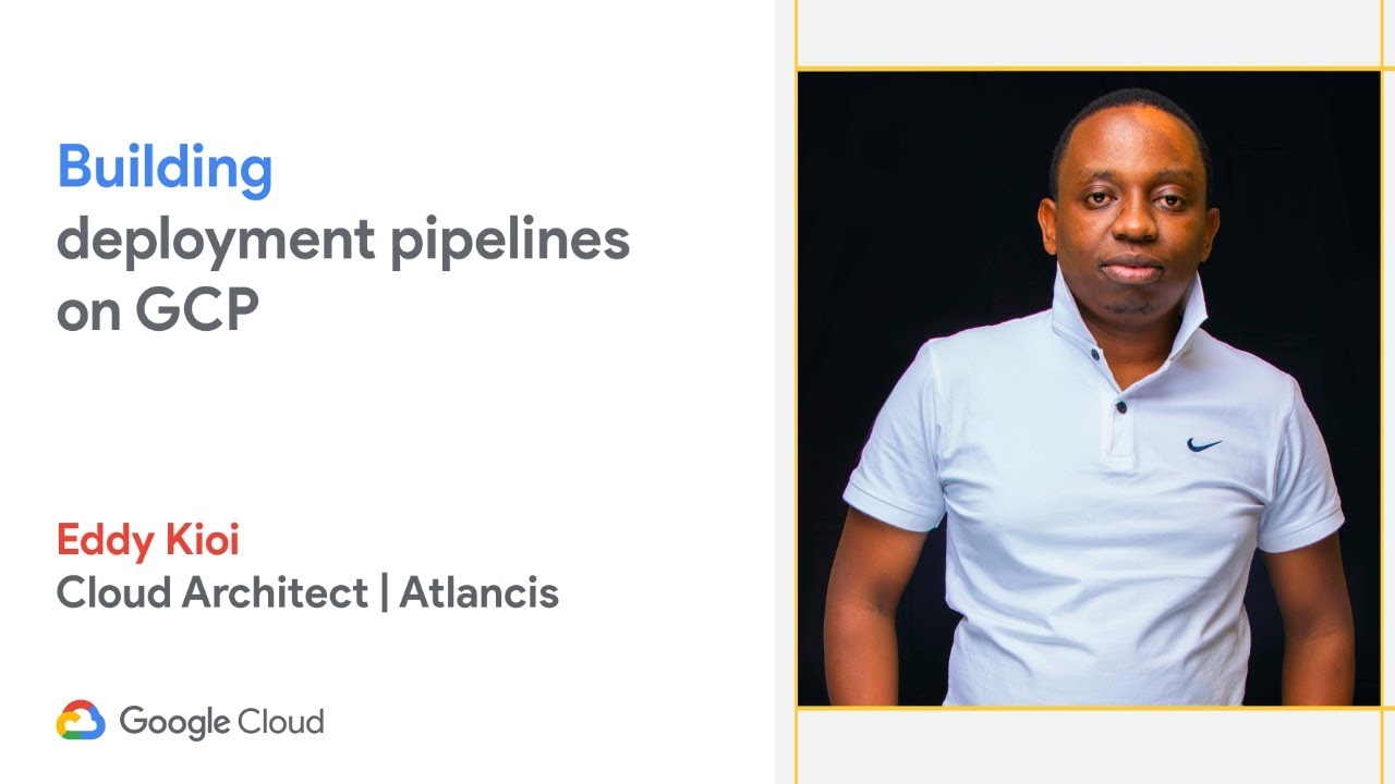 [ON AIR] Google Cloud Next ’20 Extended Nairobi: Building Deployment ...