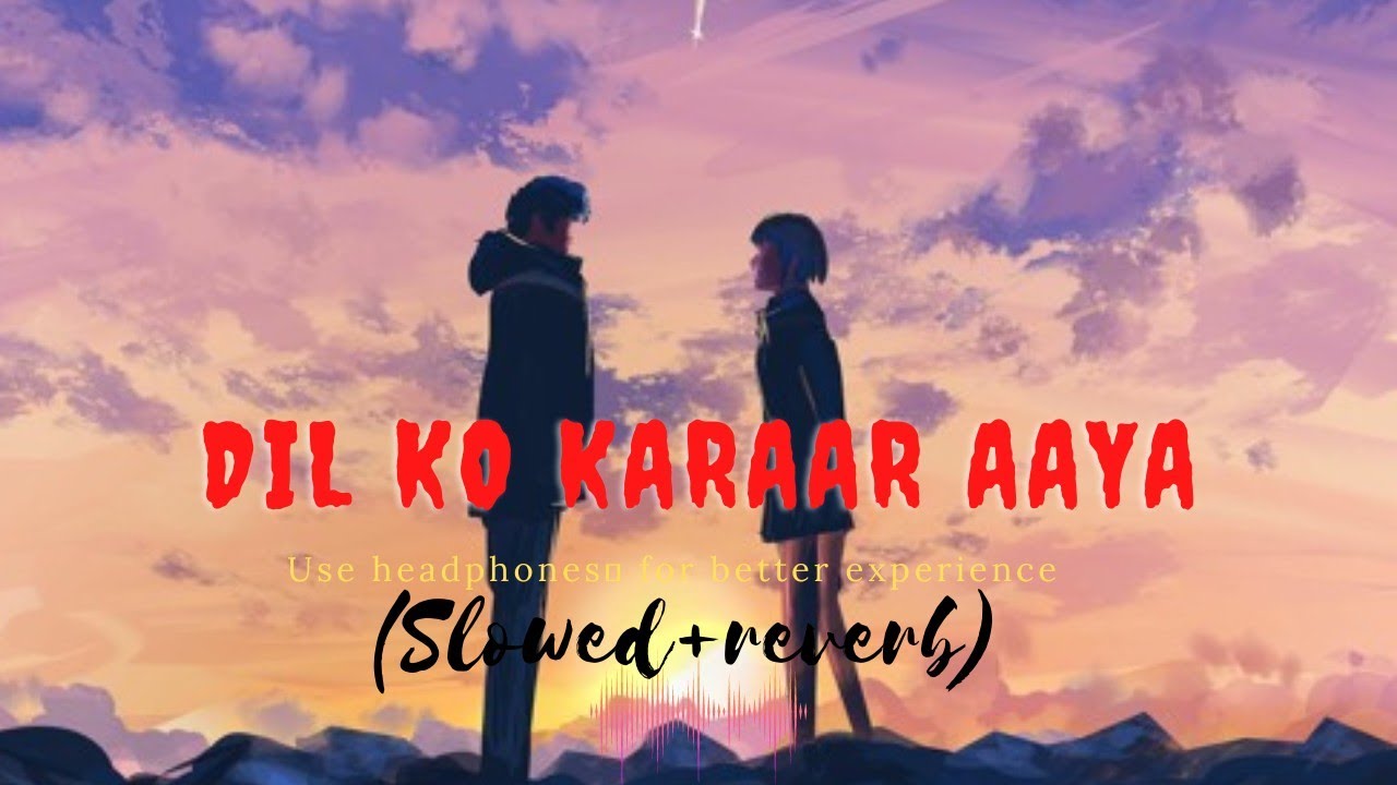 Dil ko karaar aaya mix [slowed+reverb] sidharth shukla, Neha sharma ...