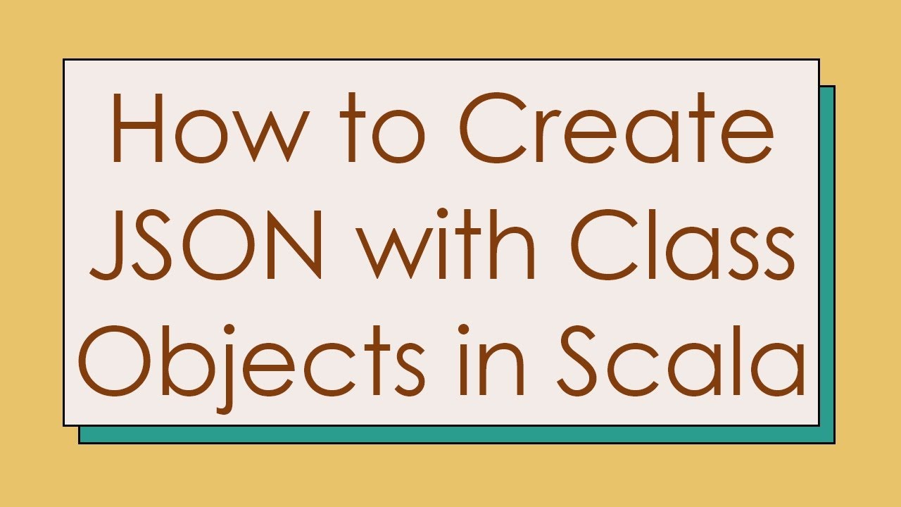 How to Create JSON with Class Objects in Scala - YouTube