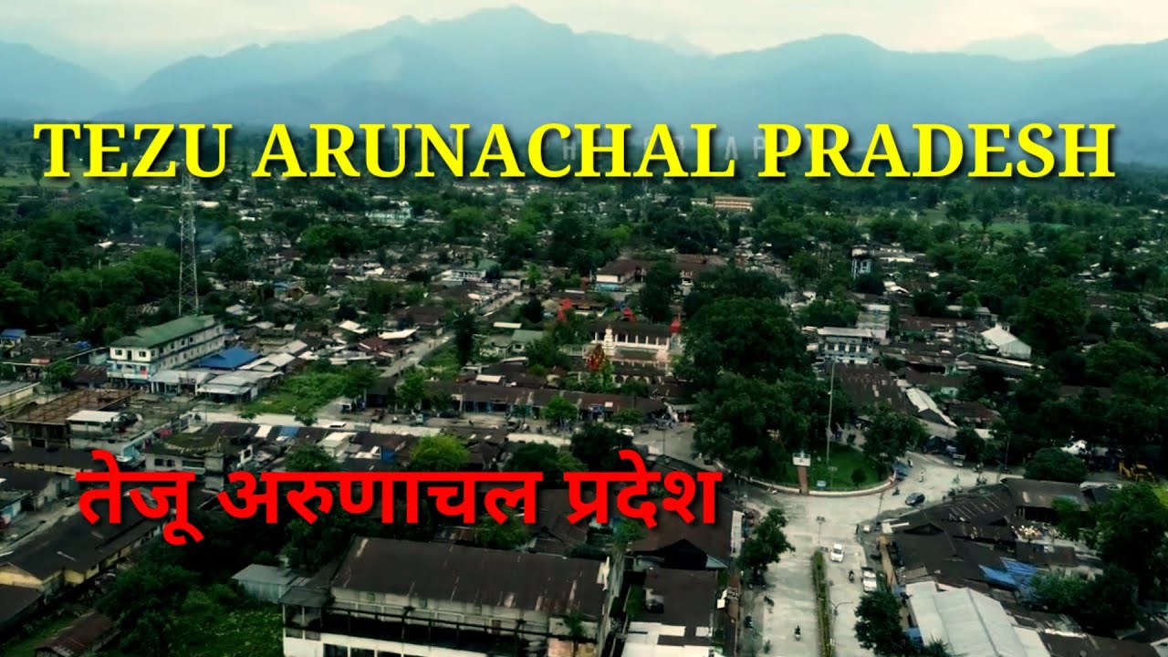 Tezu Arunachal Pradesh | The headquarter of Lohit district | Tezu town ...