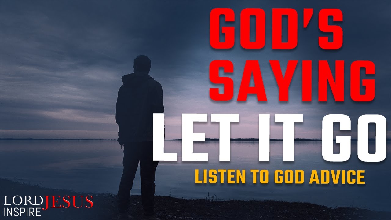 God Is Telling You, To Let Them Go Again And Move On | Christian ...