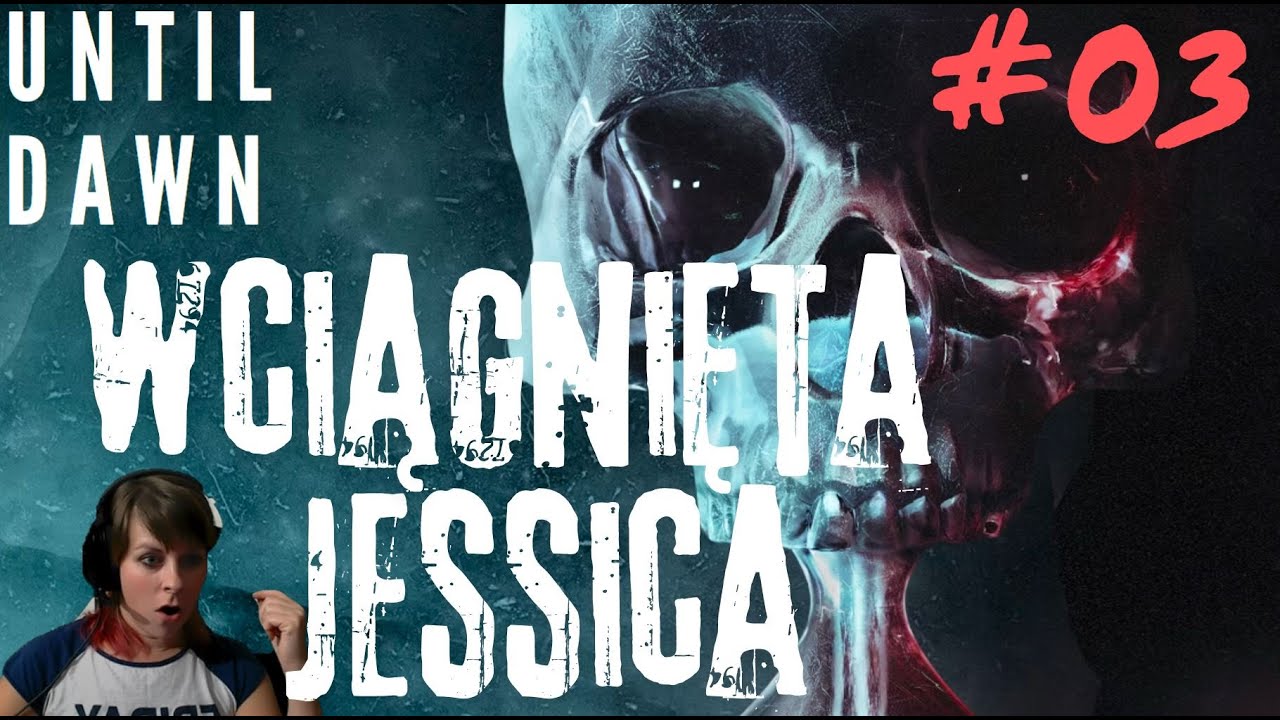Wciągnięta Jessica _ Until Dawn Remake _ #03 [PL] - YouTube