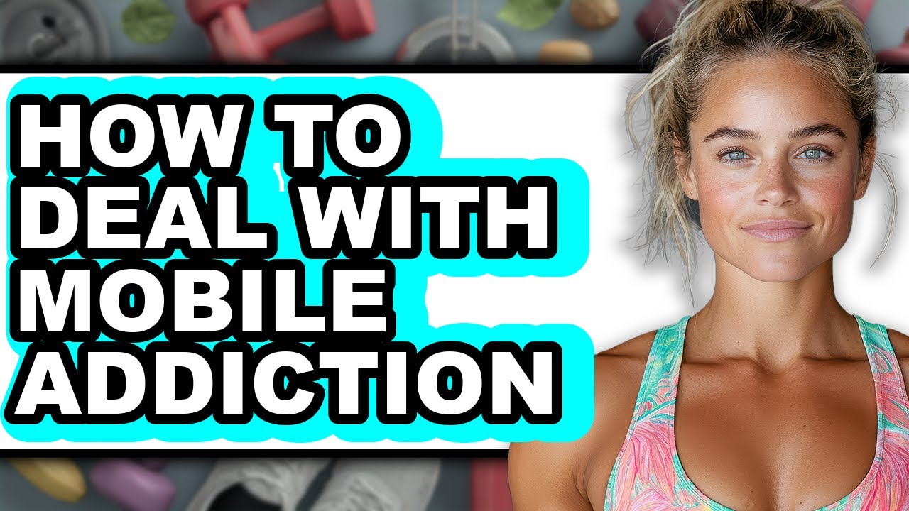 How to Deal with Mobile Addiction - Full Guide - YouTube